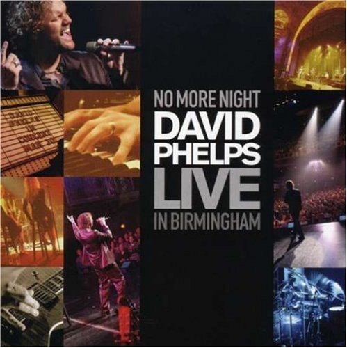 No More Night: David Phelps Live in Birmingham (CD+DVD) by David Phelps ...
