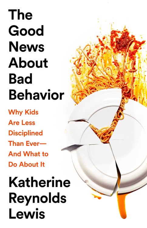 The Good News About Bad Behavior: Why Kids Are Less Disciplined Than ...