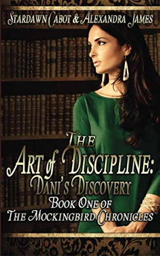 The Art of Discipline: Dani's Discovery (The Mockingbird Chronicles): Cabot, Stardawn, James ...