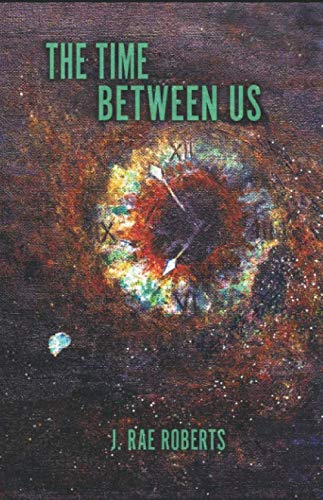 The Time Between Us: Roberts, J. Rae: 9781733965309: Amazon.com: Books