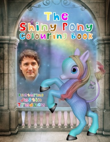 The Shiny Pony Colouring Book: Featuring Justin Trudeau : di Armani ...