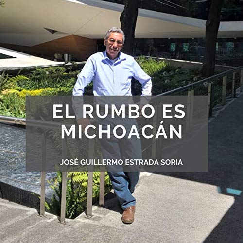 Amazon MusicでJosé Guillermo Estrada SoriaのEl rumbo es Michoacánを再生する