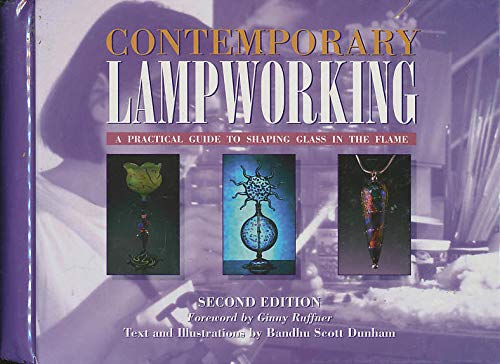 Contemporary Lampworking: A Practical Guide to Shaping Glass in the ...