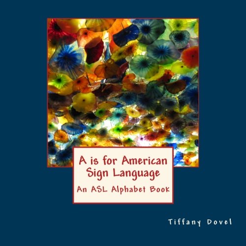 A is for American Sign Language: An ASL Alphabet Book: Dovel, Tiffany ...