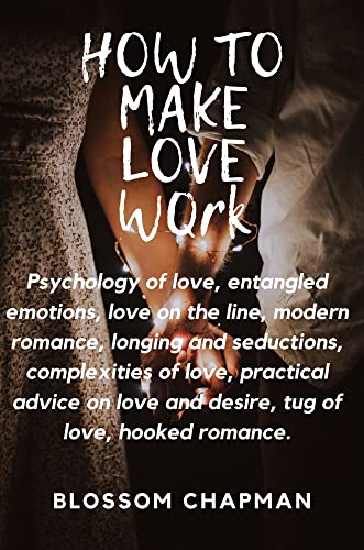 HOW TO MAKE LOVE WORK: Psychology of love, entangled emotions, love on ...