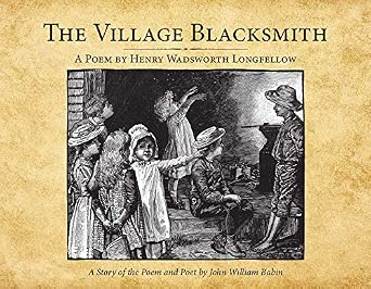 The Village Blacksmith: A Poem by Henry Wadsworth Longfellow: John ...