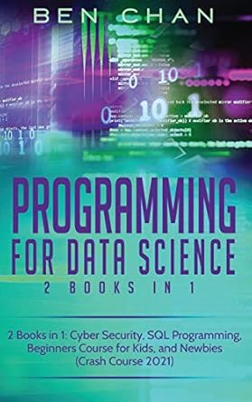 Programming For Data Science: 2 Books in 1: Cyber Security, SQL ...
