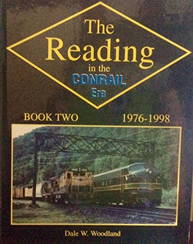 Reading in the Conrail Era, Book Two: Dale W. Woodland: 9780964042599 ...