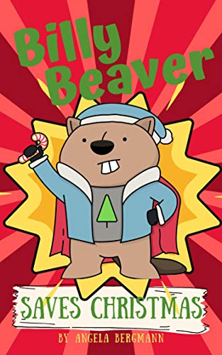 Billy Beaver Saves Christmas - Kindle edition by Bergmann, Angela ...