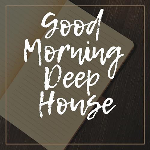 Amazon.co.jp: GOOD MORNING DEEP HOUSE : VARIOUS ARTISTS: デジタルミュージック