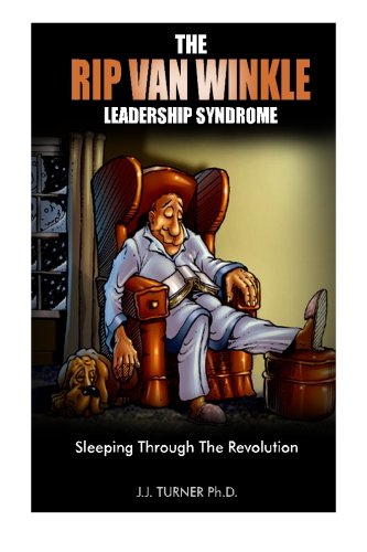 The Rip Van Winkle Leadership Syndrome: Sleeping Through The Revolution ...