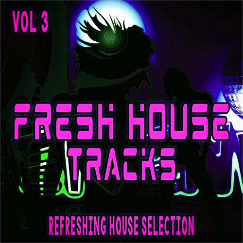 Play Fresh House Tracks, Vol. 3 (Refreshing House Selection) by VARIOUS ...
