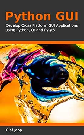 Python GUI: Develop Cross Platform GUI Applications using Python, Qt5 ...