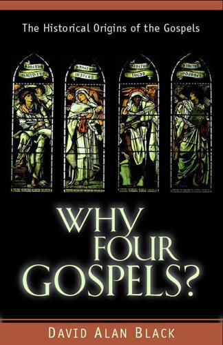Why Four Gospels?: The Historical Origins of the Gospels: Black, David ...