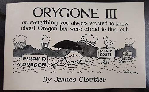 Orygone III: Or, Everything you always wanted to know about Oregon, but ...