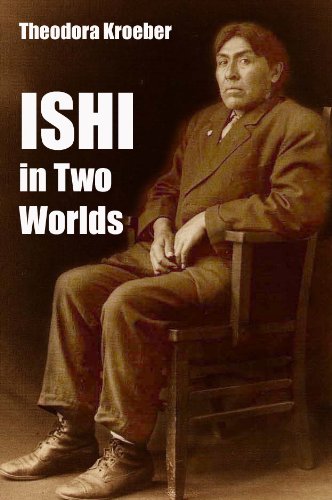 ISHI In Two Worlds: A Biography of the last Wild Indian in North ...