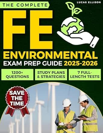 The Complete FE Environmental Exam Prep Guide: 1200+ Questions and 7 ...