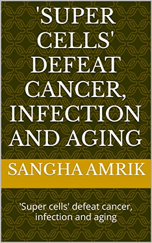 'Super cells' defeat cancer, infection and aging: 'Super cells' defeat ...