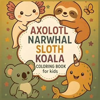 Amazon.com: Axolotl, Narwhal, Sloth & Koala: Adorable Animal Coloring ...