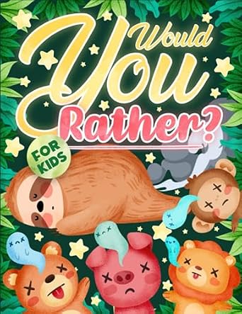 Would You Rather Book For Kids: Explore Hilarious Dilemmas and Let Your ...