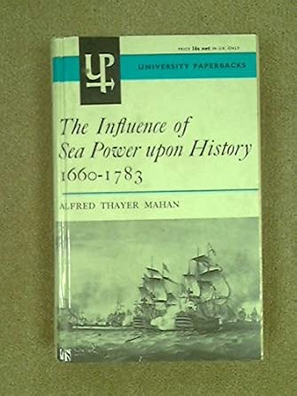 The Influence of Sea Power upon History 1660-1783: Alfred Thayer Mahan ...