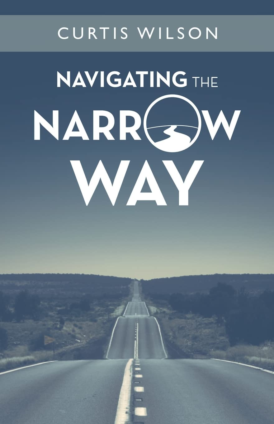 Navigating the Narrow Way: Wilson, Curtis: 9781664279322: Amazon.com: Books