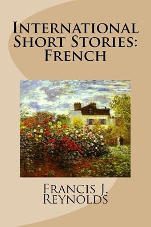 International Short Stories: French: Reynolds, Francis J ...