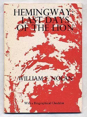 Hemingway, last days of the lion: Including Now never there (a poem ...