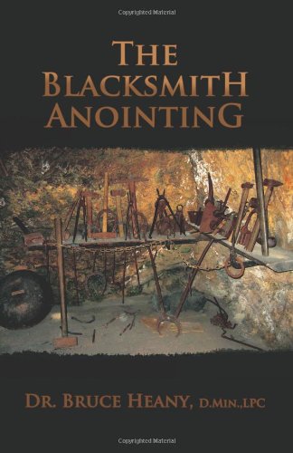 The Blacksmith Anointing: Dr. Bruce Heany: 9781770670198: Amazon.com: Books
