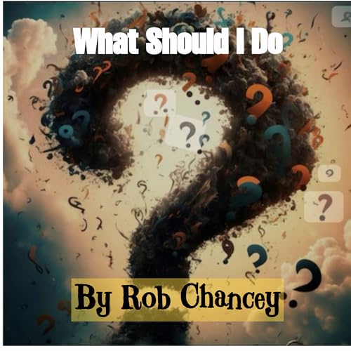 Play What Sould I Do by Rob Chancey on Amazon Music Unlimited
