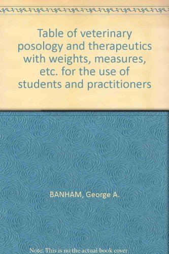 Table of veterinary posology and therapeutics with weights, measures ...