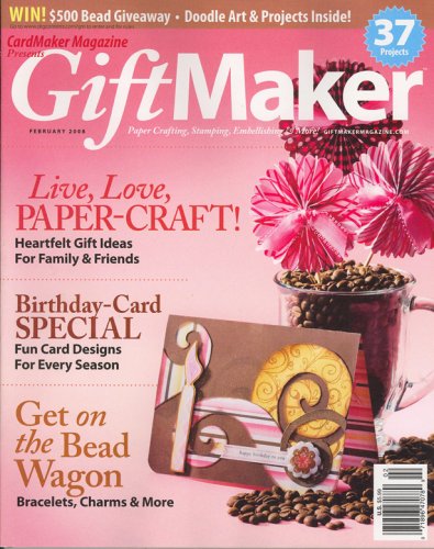 Cardmaker Magazine Presents Giftmaker, February 2008 Issue: Editors of ...