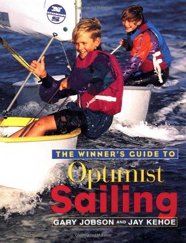 The Winner's Guide to Optimist Sailing: Jobson, Gary, Kehoe, Jay ...