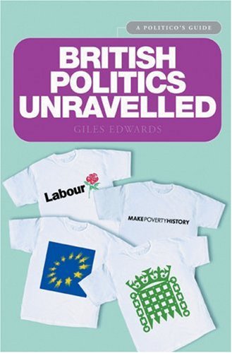 British Politics Unravelled: The Essential Guide to the Workings and ...