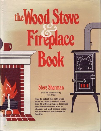 The wood stove & fireplace book: Sherman, Steve: 9780811721257: Amazon ...