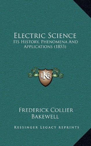 Electric Science: Its History, Phenomena And Applications (1853 ...