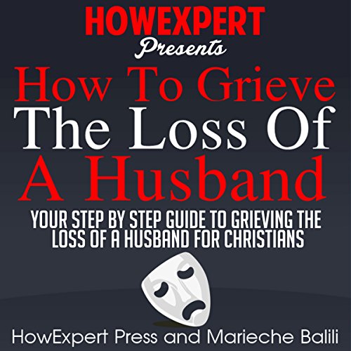 How to Grieve the Loss of a Husband: Your Step-by-Step Guide to ...