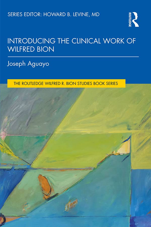 Introducing the Clinical Work of Wilfred Bion (The Routledge Wilfred R ...