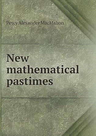 New Mathematical Pastimes: Macmahon, Percy Alexander: 9785518428980 ...