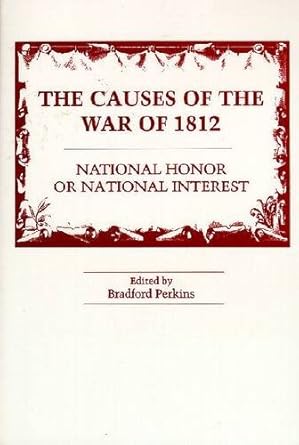 The Causes of the War of 1812: National Honor or National Interest ...