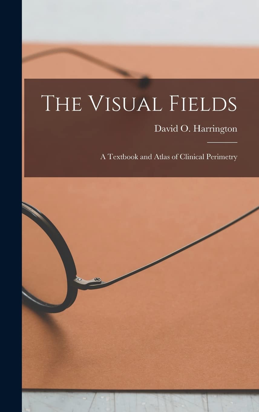 The Visual Fields; a Textbook and Atlas of Clinical Perimetry ...