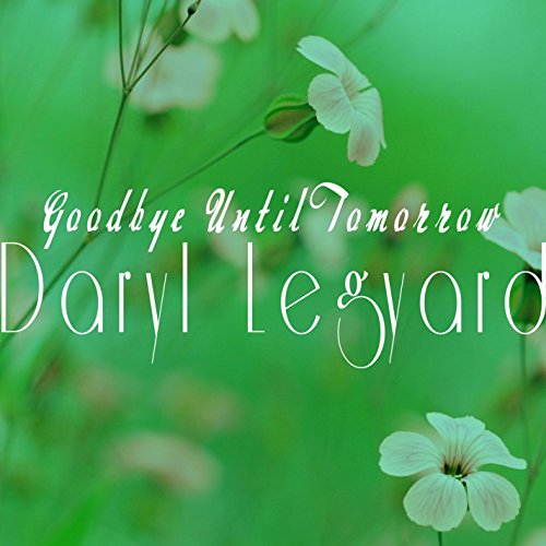 Amazon.com: Goodbye Until Tomorrow : Daryl Legyard: Digital Music
