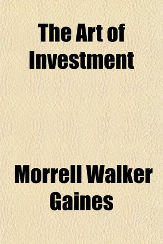 The Art of Investment: Gaines, Morrell Walker: 9781155124261: Amazon ...