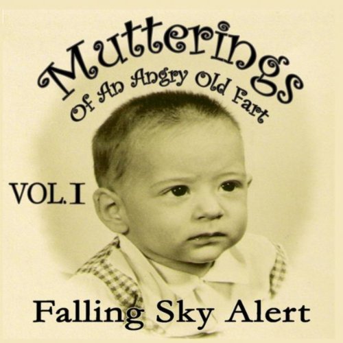 Play Mutterings of an Angry Old Fart, Vol. 1: Falling Sky Alert by ...