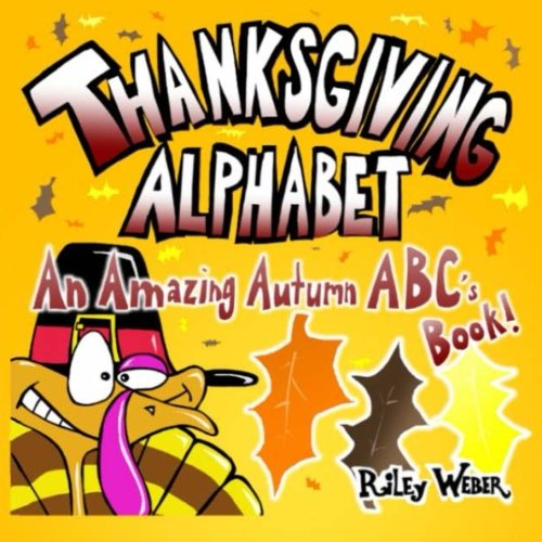 Thanksgiving Alphabet: An Amazing Autumn ABC's Book!: Weber, Riley ...