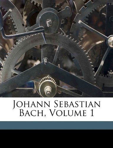 Johann Sebastian Bach, Volume 1 : Amazon.in: Books
