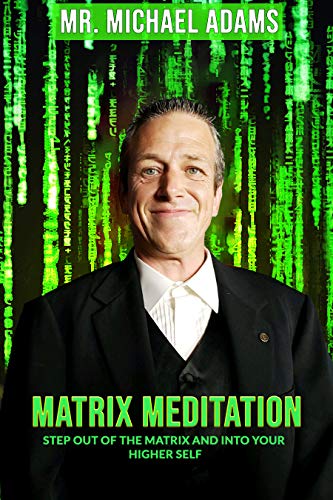 Matrix Meditation from Mr. Michael Adams: Step Out Of The Matrix And ...