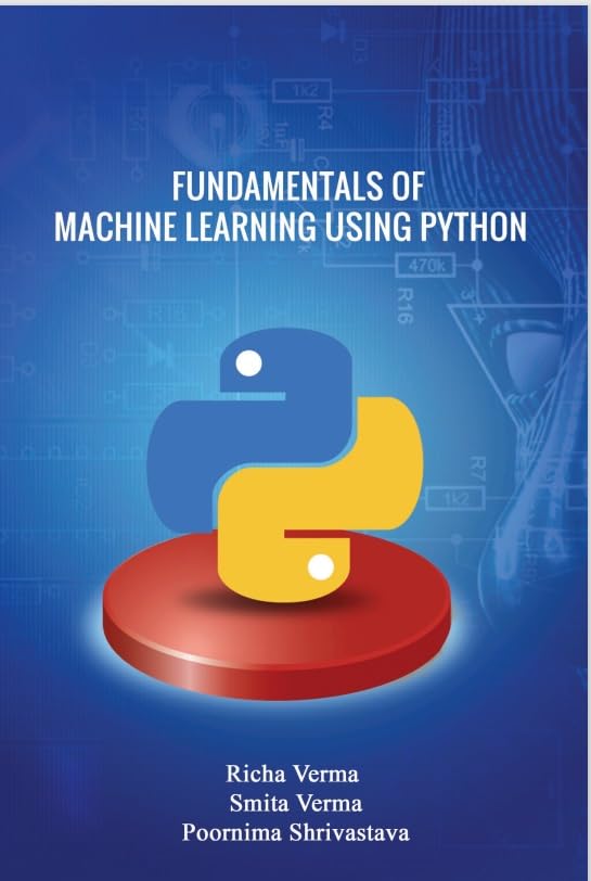 Fundamentals Of Machine Learning Using Python Richa Verma Smita