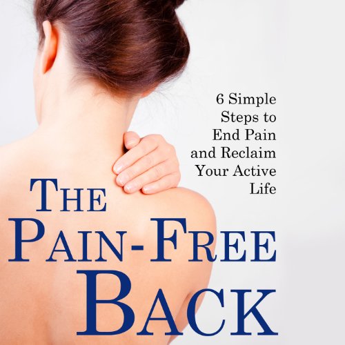 Amazon.com: The Pain-Free Back: 6 Simple Steps to End Pain and Reclaim ...