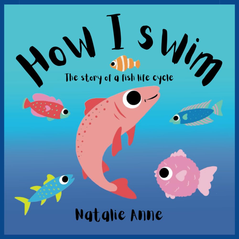 How I Swim: The Story of a Little Fish Life Cycle. Capture your Child's ...